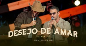 Desejo De Amar by Pedro Paulo & Alex from Brazil | Popnable