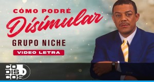 Lyrics & Translations of CÓMO PODRÉ DISIMULAR by Grupo Niche | Popnable